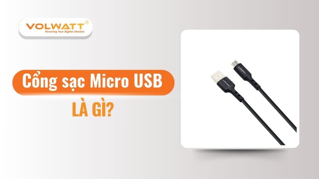 Cổng sạc Micro USB là gì? Mọi điều bạn cần biết về chuẩn sạc