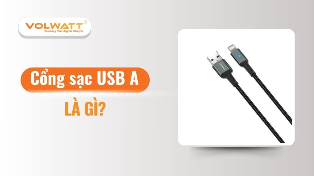 Cổng sạc USB A là gì? Các chuẩn USB và khả năng kết nối hiệu quả